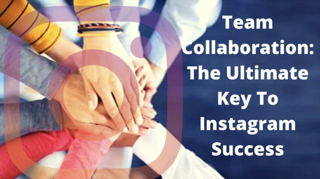 Team Collaboration: The Ultimate Key To Instagram Success - Onya Magazine